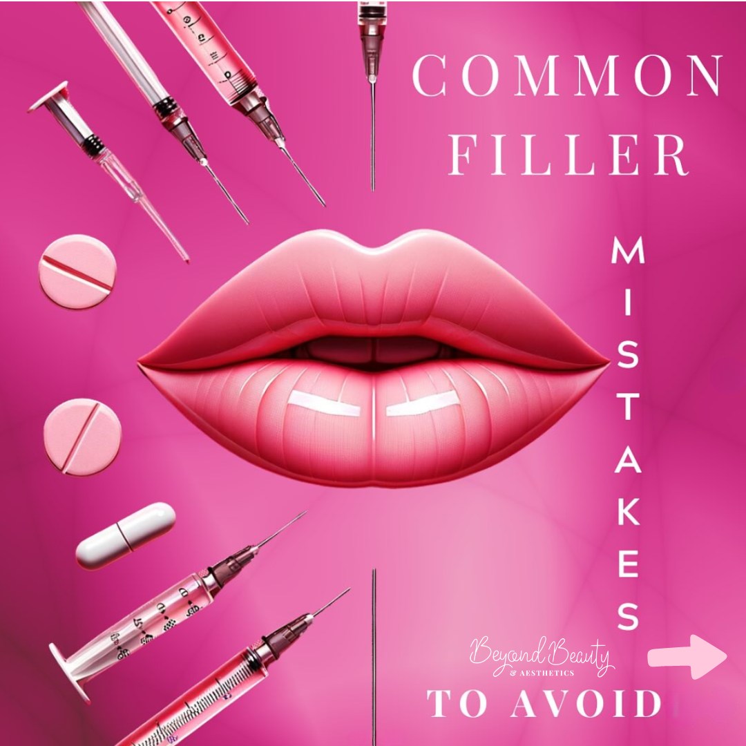 Common Filler Mistakes to Avoid | Beyond Beauty Clinic – Beyond Beauty ...